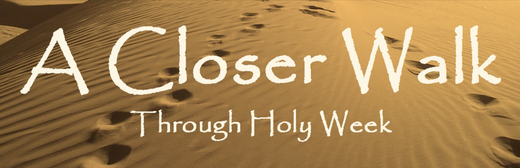 A Closer Walk Through Holy Week – Oldtown Church